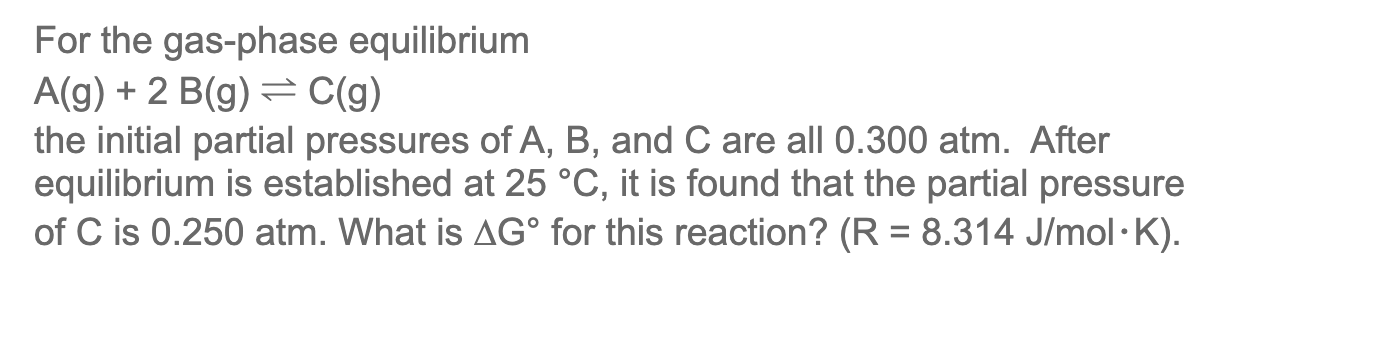Solved For the gas-phase equilibrium A(g)+2 B( g)⇌C(g) the | Chegg.com