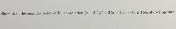 Solved Show that the singular point of Euler equation (x - | Chegg.com