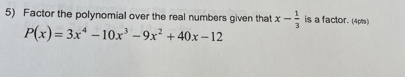 Solved 5) Factor the polynomial over the real numbers given | Chegg.com
