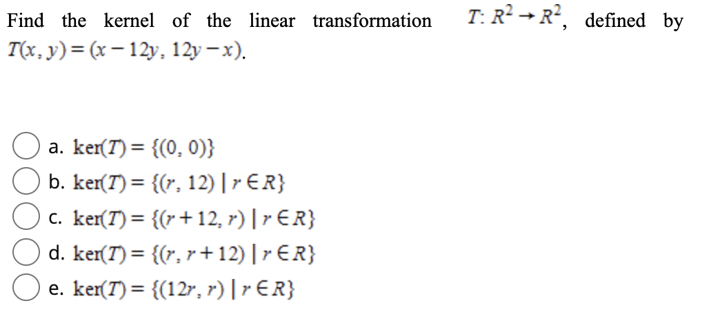 Solved Find the kernel of the linear transformation T:R2→R2, | Chegg.com