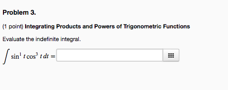 Solved Problem 3. (1 point) Integrating Products and Powers | Chegg.com
