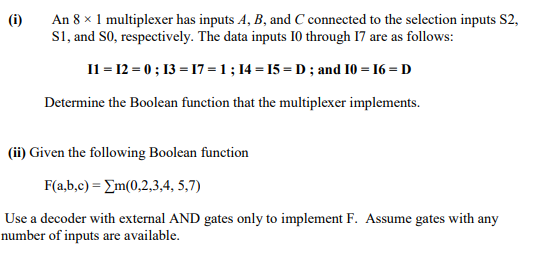 Solved (i) An 8 x 1 multiplexer has inputs A, B, and C | Chegg.com
