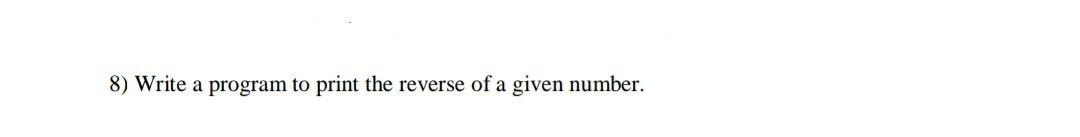 Solved 8) Write a program to print the reverse of a given | Chegg.com