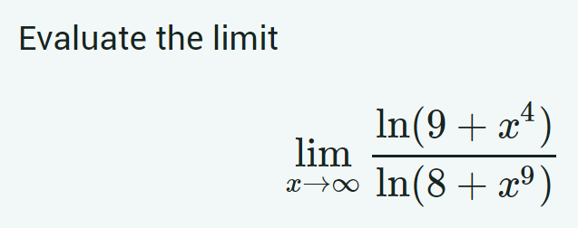 Solved Evaluate the limit limx→∞ln(8+x9)ln(9+x4) | Chegg.com