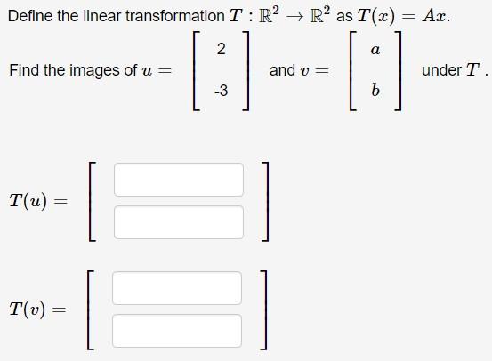 Solved Define the linear transformation T: R2 + R2 as T(x) = | Chegg.com