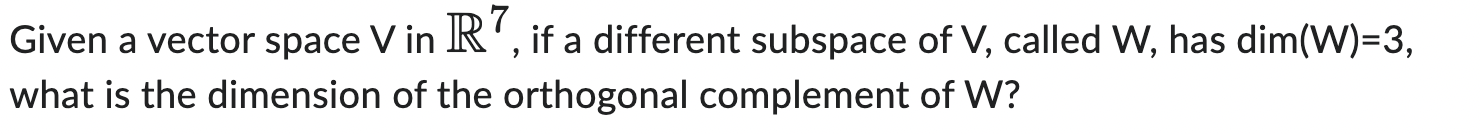 Solved Given a vector space V in R7, if a different subspace | Chegg.com