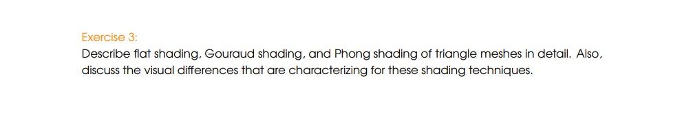 Solved Exercise 3: Describe flat shading, Gouraud shading, | Chegg.com