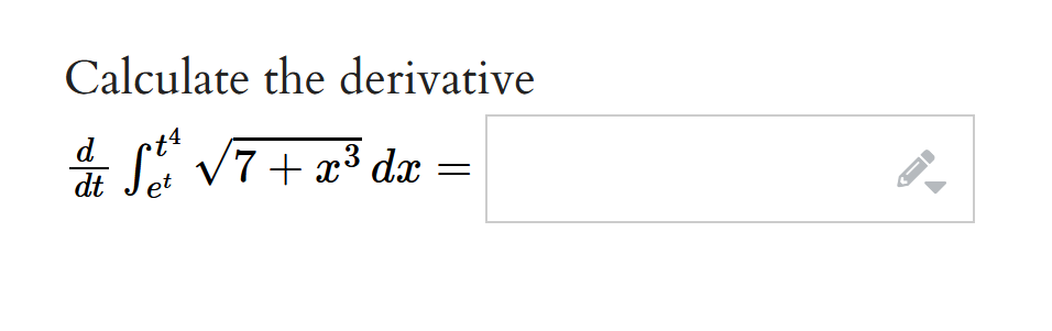 Solved Calculate the derivative dtd∫ett47+x3dx= | Chegg.com