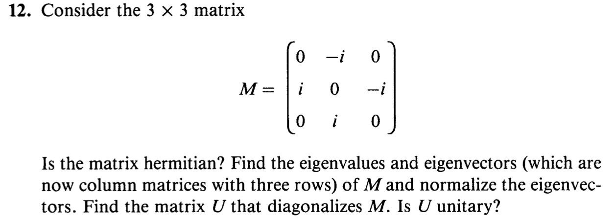Solved 12. Consider the 3×3 matrix M=⎝⎛0i0−i0i0−i0⎠⎞ Is the | Chegg.com