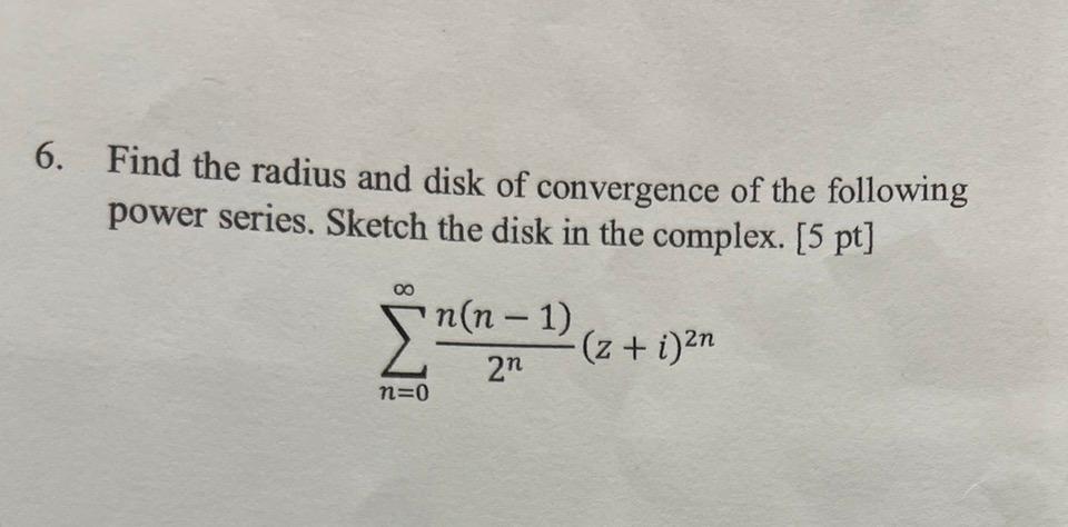 Solved 6. Find the radius and disk of convergence of the | Chegg.com