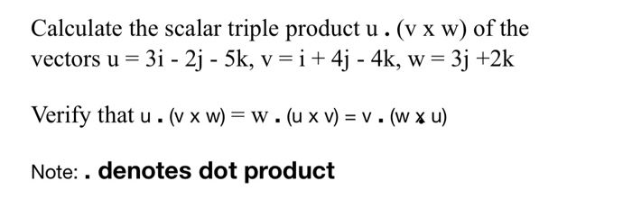 Solved Calculate the scalar triple product u . (v x w) of | Chegg.com