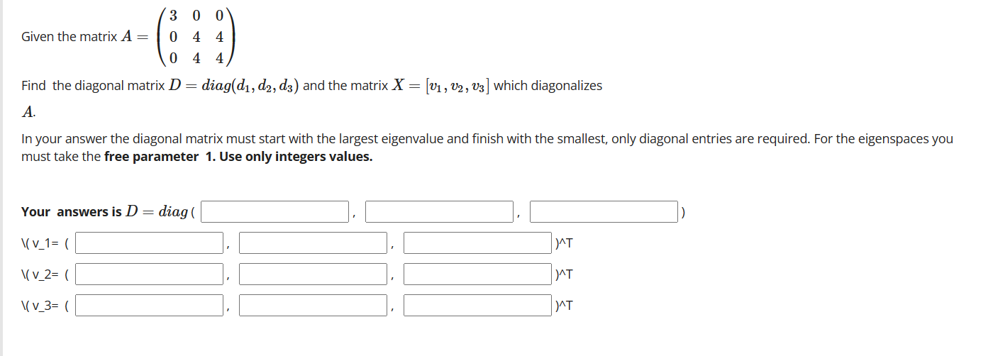 Solved Given the matrix A=⎝⎛300044044⎠⎞ Find the diagonal | Chegg.com