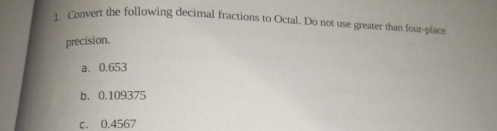 Solved 1. Convert the following decimal fractions to Octal. | Chegg.com