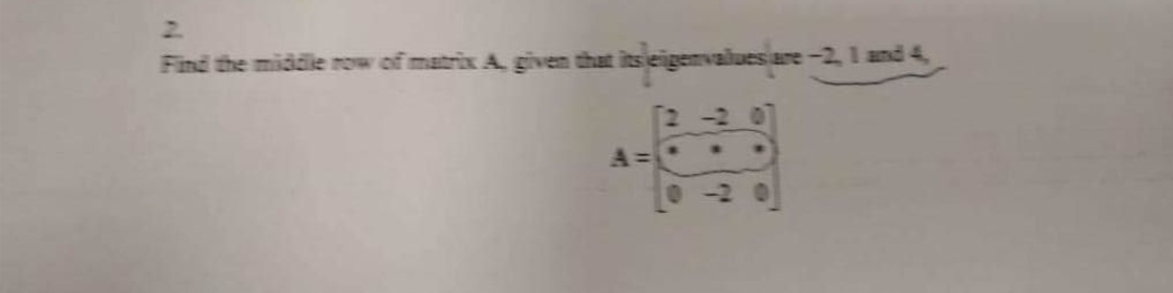 Solved 2 Find the mibdle row of marrix A given that its | Chegg.com