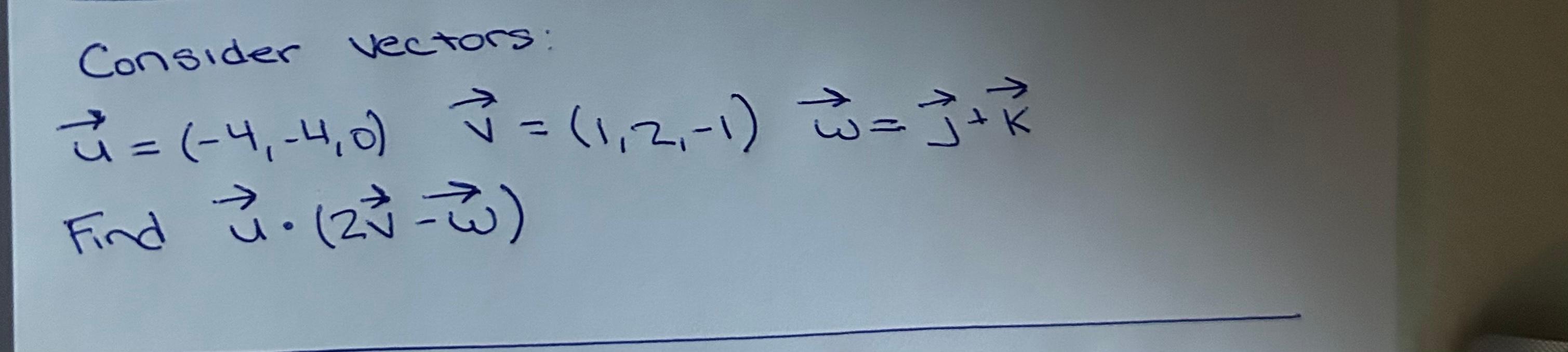 Solved Consider vectors: u=(−4,−4,0)v=(1,2,−1)ω=J+k Find | Chegg.com