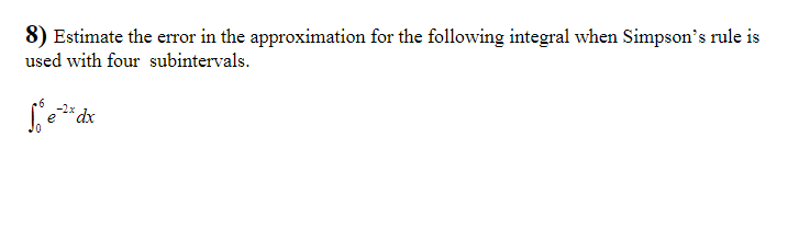 Solved 8) Estimate the error in the approximation for the | Chegg.com