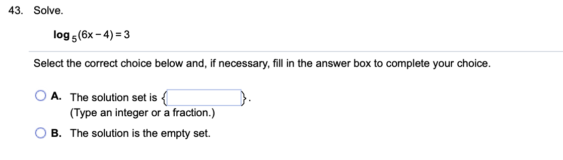 Solved 43. Solve. log5(6x−4)=3 Select the correct choice | Chegg.com