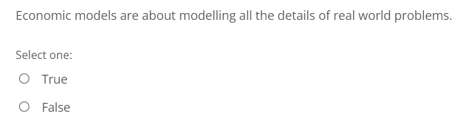 Solved Economic models are about modelling all the details | Chegg.com