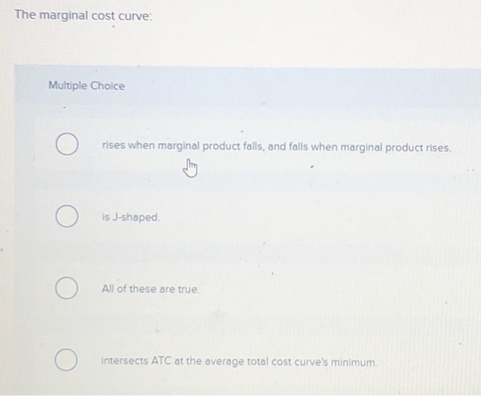 Solved The marginal cost curve: Multiple Choice - Ο dises | Chegg.com
