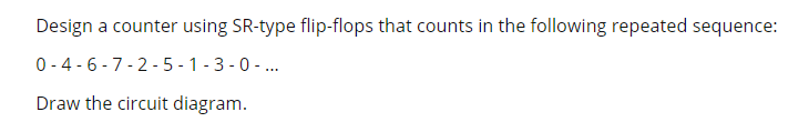 Solved Design a counter using SR-type flip-flops that counts | Chegg.com