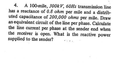 Solved 4. A 100-mile, 300kV, 60Hz transmission line has a | Chegg.com