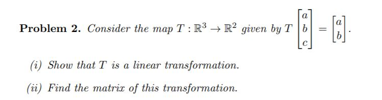 Solved Problem 2. Consider the map T: R3 + R2 given by Tb | Chegg.com