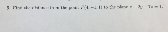 Solved 1. 5. Find the distance from the point P(4, -1,1) to | Chegg.com