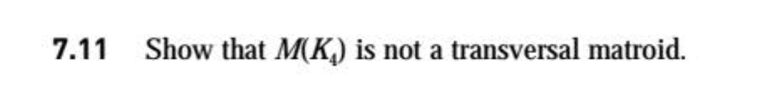 Solved 7.11 Show that MK) is not a transversal matroid. | Chegg.com