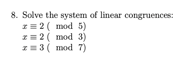 Solved 8. Solve the system of linear congruences: x = 2 ( | Chegg.com