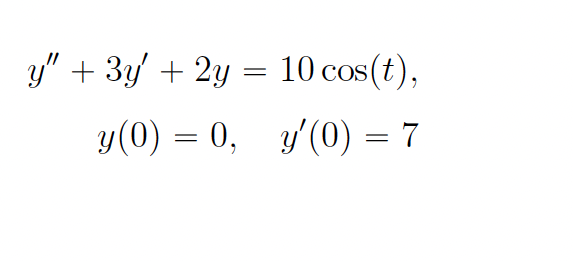 Solved y′′+3y′+2y=10cos(t)y(0)=0,y′(0)=7 | Chegg.com