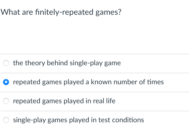 Solved What are finitely-repeated games? the theory behind | Chegg.com
