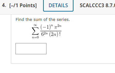 Solved Find the sum of the series. ∑n=0∞62n(2n)!(−1)nπ2n | Chegg.com