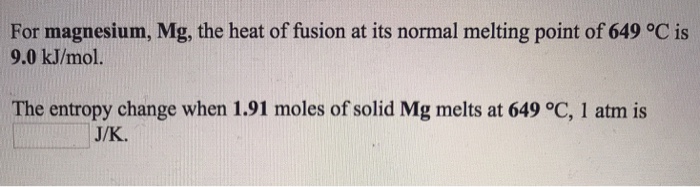 Solved For magnesium, Mg, the heat of fusion at its normal | Chegg.com