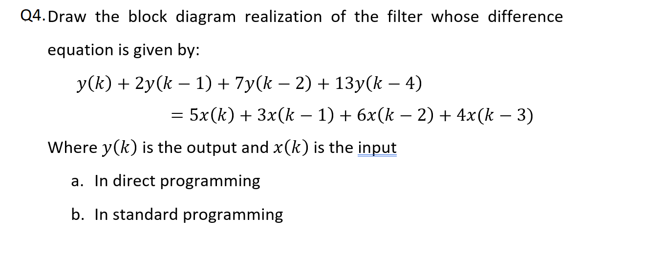 Solved Q4. Draw the block diagram realization of the filter | Chegg.com
