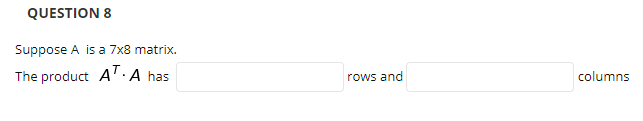 Solved QUESTION 8 Suppose A is a 7x8 matrix. The product AT | Chegg.com