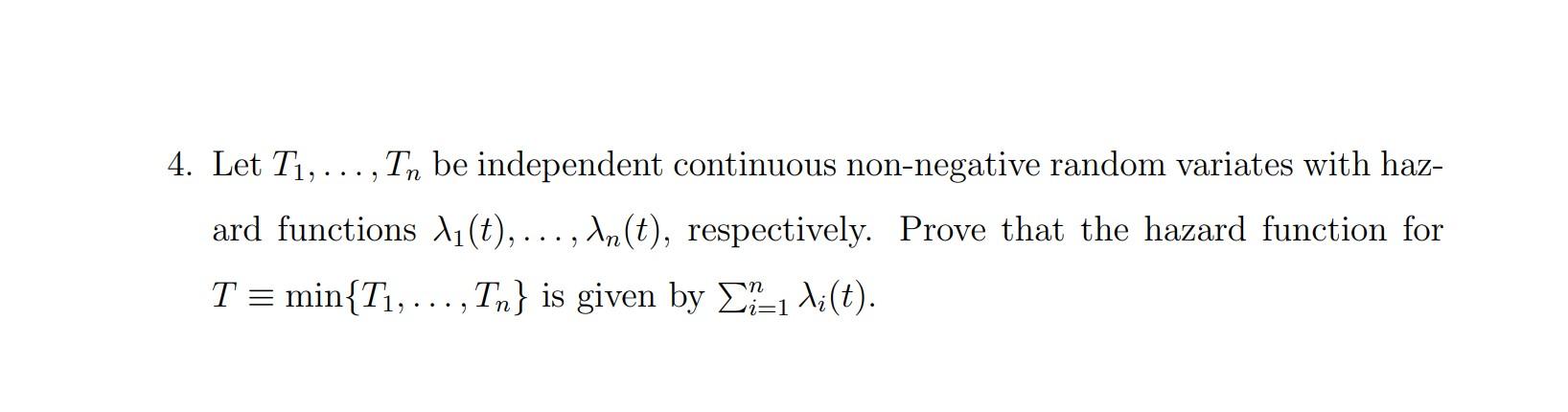 Solved 4. Let T1,…,Tn be independent continuous non-negative | Chegg.com