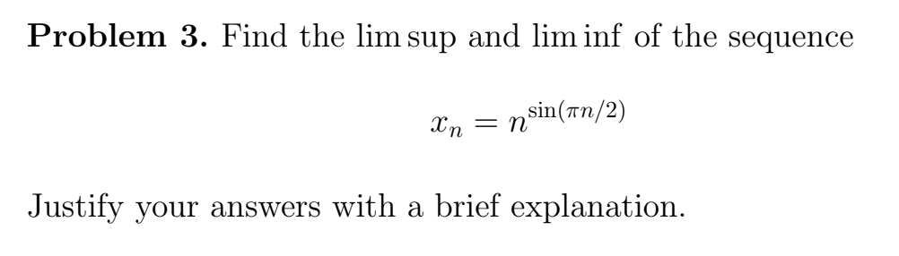 Solved Problem 3. Find the lim sup and lim inf of the | Chegg.com