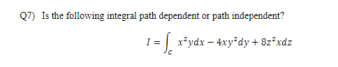 Solved Q7) Is the following integral path dependent or path | Chegg.com