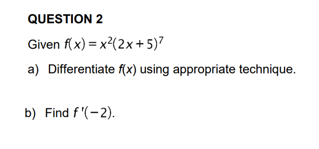 Solved QUESTION 2 Given f(x)=x2(2x+5)7 a) Differentiate f(x) | Chegg.com