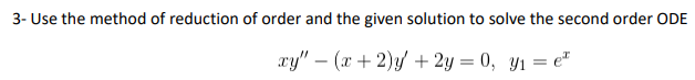 Solved 3- Use the method of reduction of order and the given | Chegg.com