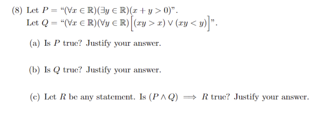 Solved (8) Let P= "( ∀x∈R)(∃y∈R)(x+y>0) ". Let Q= "( | Chegg.com