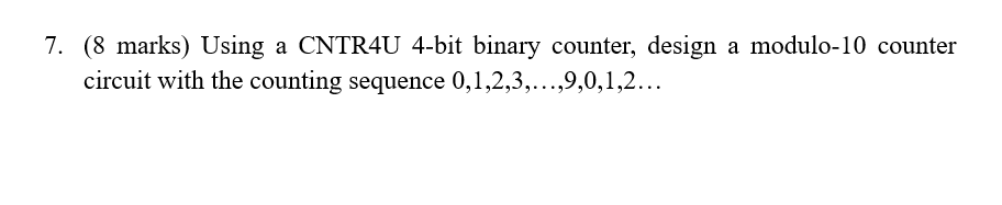 Solved 7. (8 marks) Using a CNTR4U 4-bit binary counter, | Chegg.com
