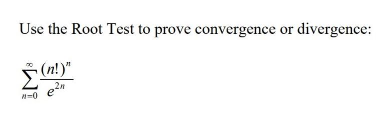 Solved Use the Root Test to prove convergence or divergence: | Chegg.com