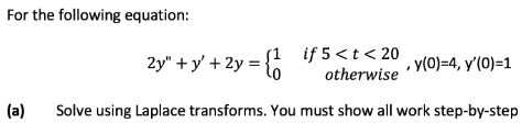 Solved For the following equation: 2y" + y' +2y = { şi if 5 | Chegg.com