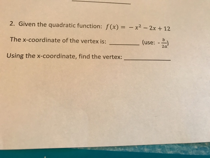 Solved 2. Given the quadratic function: f(x) =-x2-2x + 12 | Chegg.com