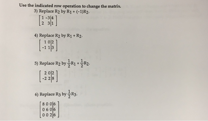 Solved Use the indicated row operation to change the matrix. | Chegg.com