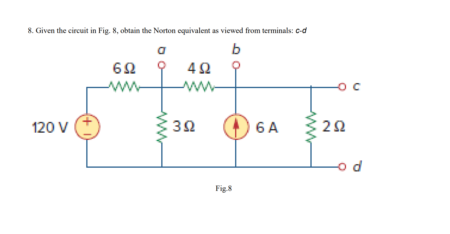 Solved 8. Given the circuit in Fig. 8, obtain the Norton | Chegg.com