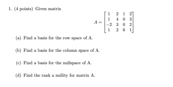 Solved 1. (4 points) Given matrix A= 1 2 1 2] 1 4 0 3 -2 3 0 | Chegg.com