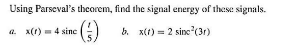 Solved Using Parseval's theorem, find the signal energy of | Chegg.com
