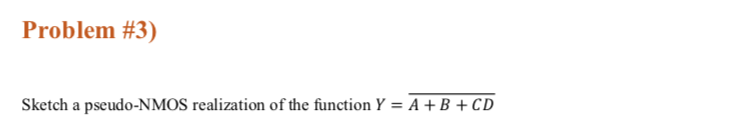 Solved Problem #3) Sketch a pseudo-NMOS realization of the | Chegg.com